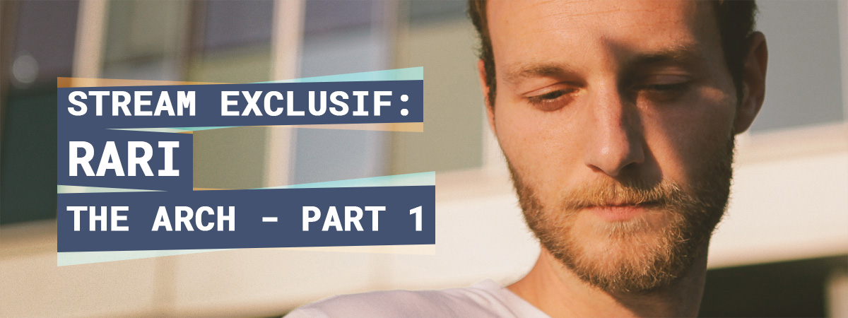 Stream exclusif : RARI - The Arch - Part 1 | Goûte Mes Disques