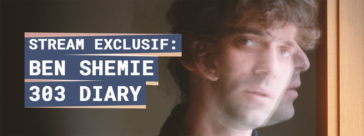Stream exclusif : Ben Shemie - 303 Diary | Goûte Mes Disques